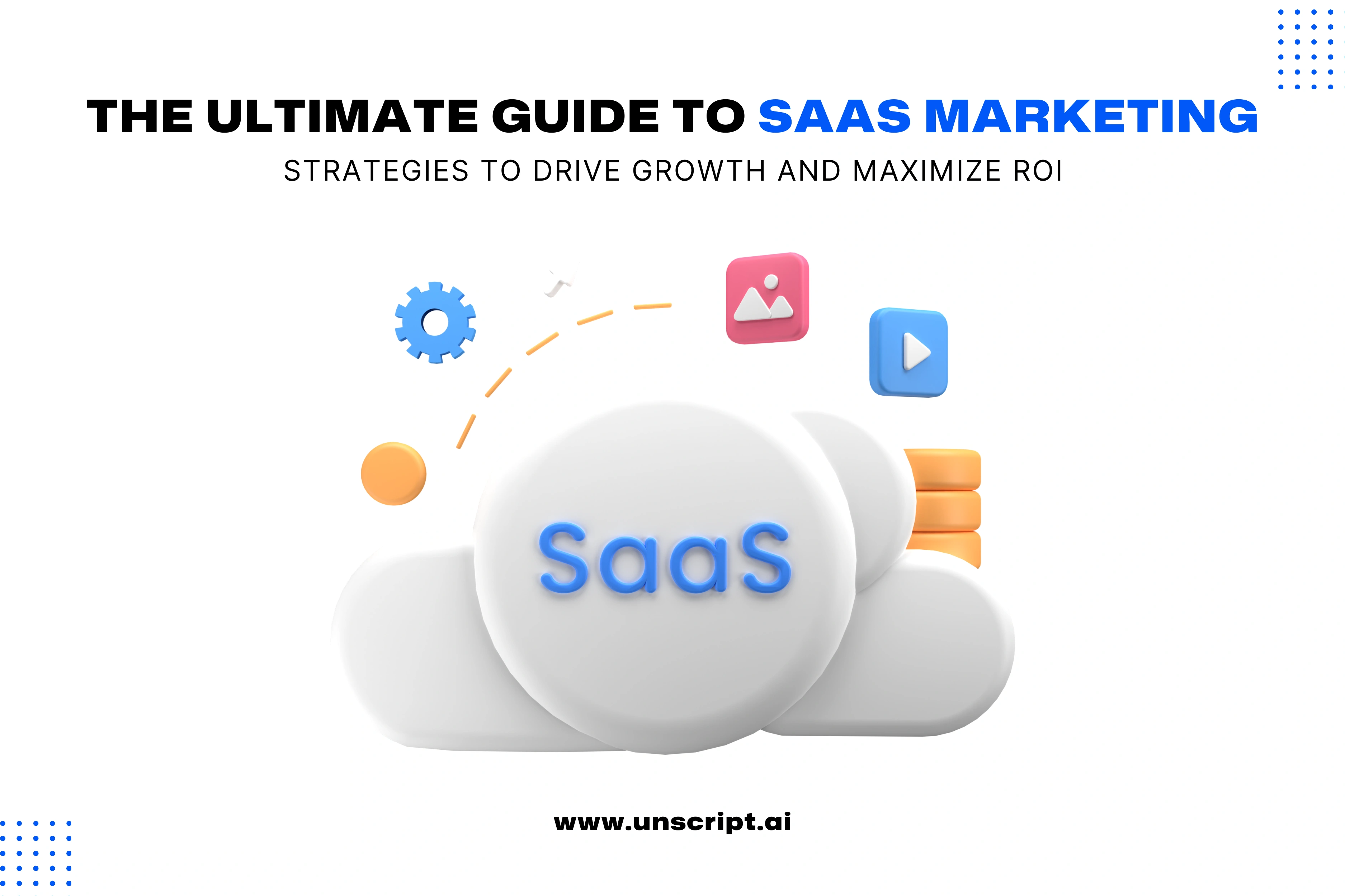 The Ultimate Guide to SaaS Marketing: Strategies to Drive Growth and ...